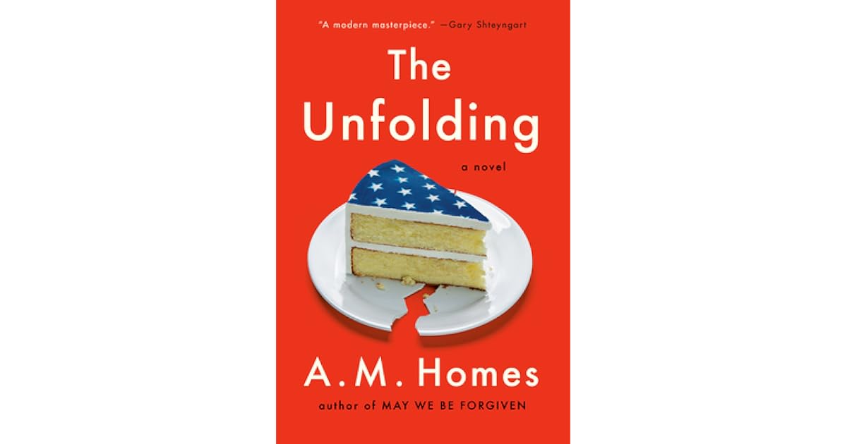 The Unfolding by A.M. Homes