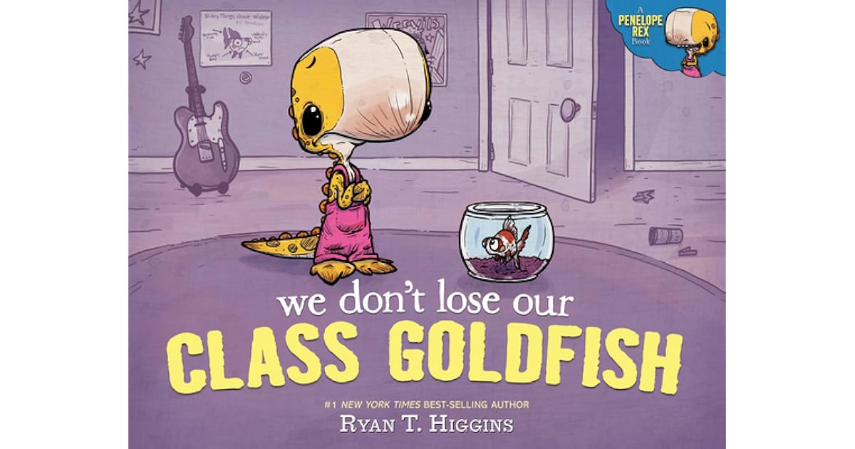 We Don't Lose Our Class Goldfish by Ryan T. Higgins
