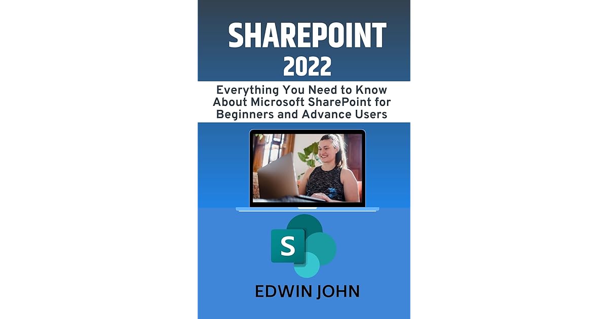 SHAREPOINT 2022: Everything You Need to Know About Microsoft SharePoint for Beginners and ...