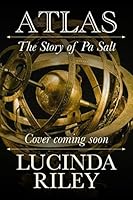 Atlas: The Story of Pa Salt by Lucinda Riley