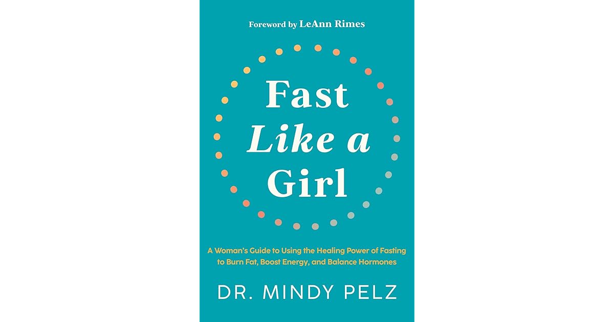 Fast Like a Girl: A Woman's Guide to Using the Healing Power of Fasting ...