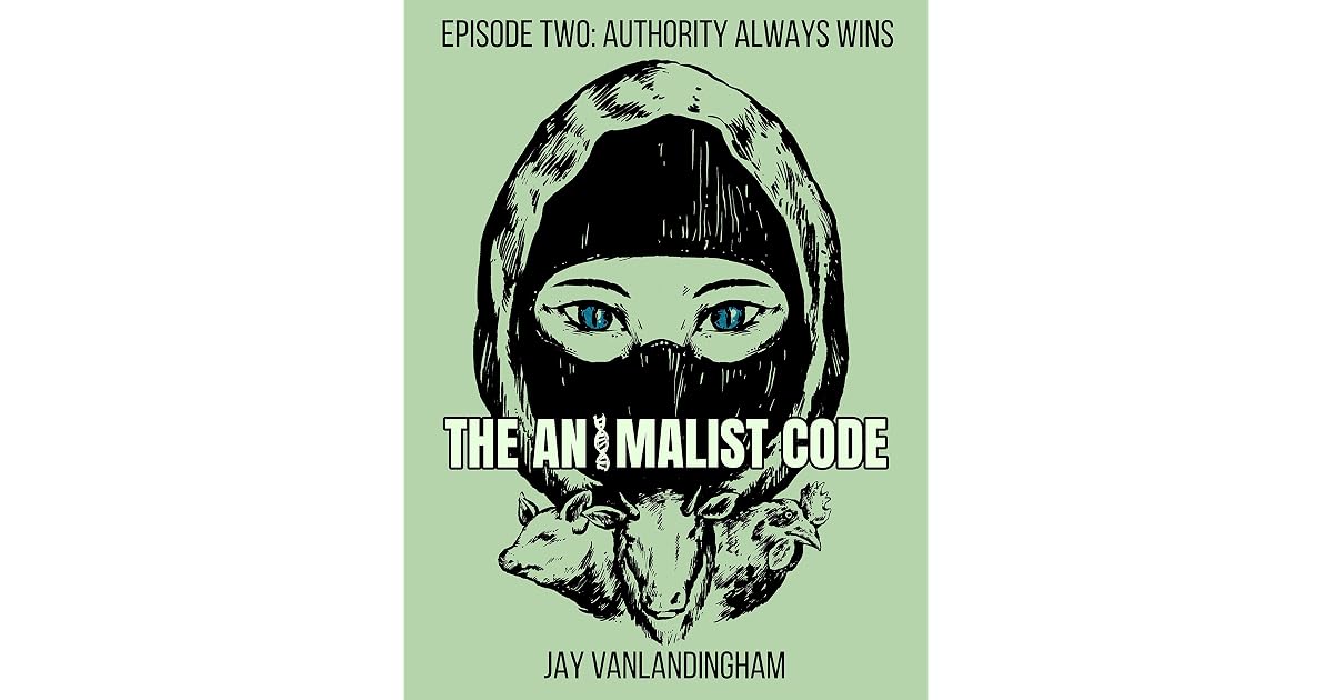 The Animalist Code Episode Two: Authority Always Wins by Jay VanLandingham