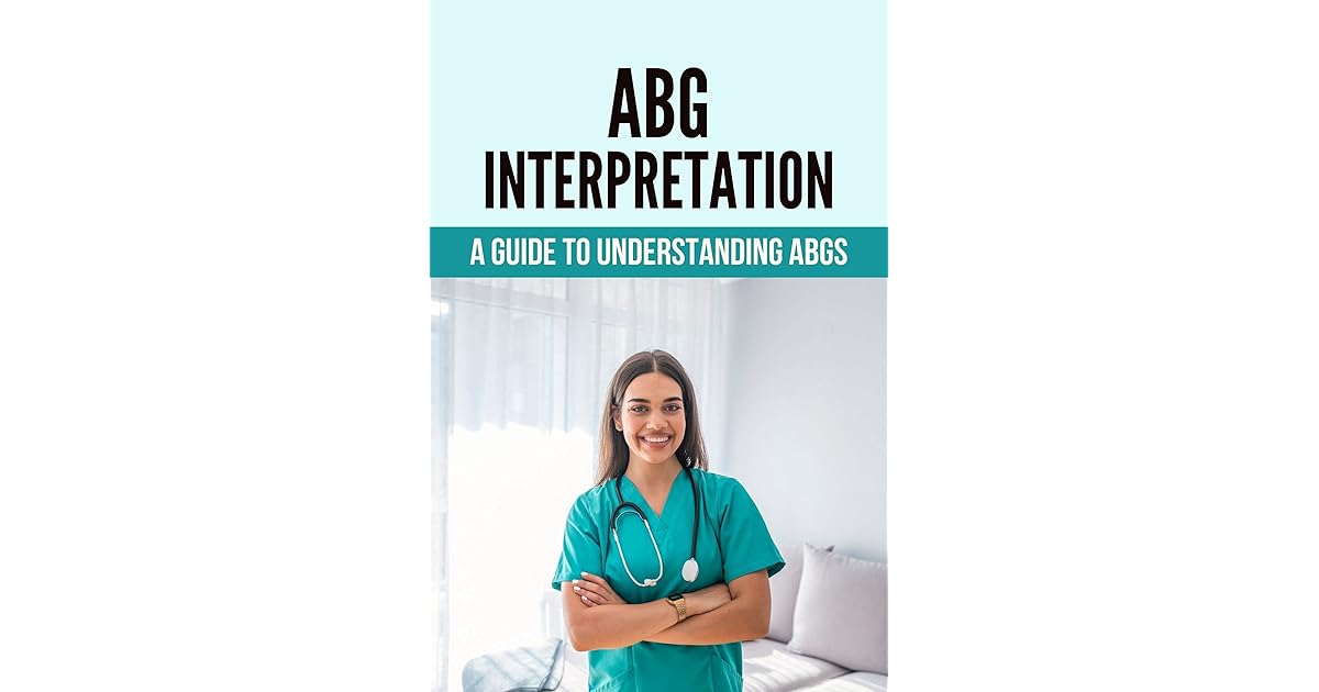 ABG Interpretation: A Guide To Understanding ABGs: Interpreting ...