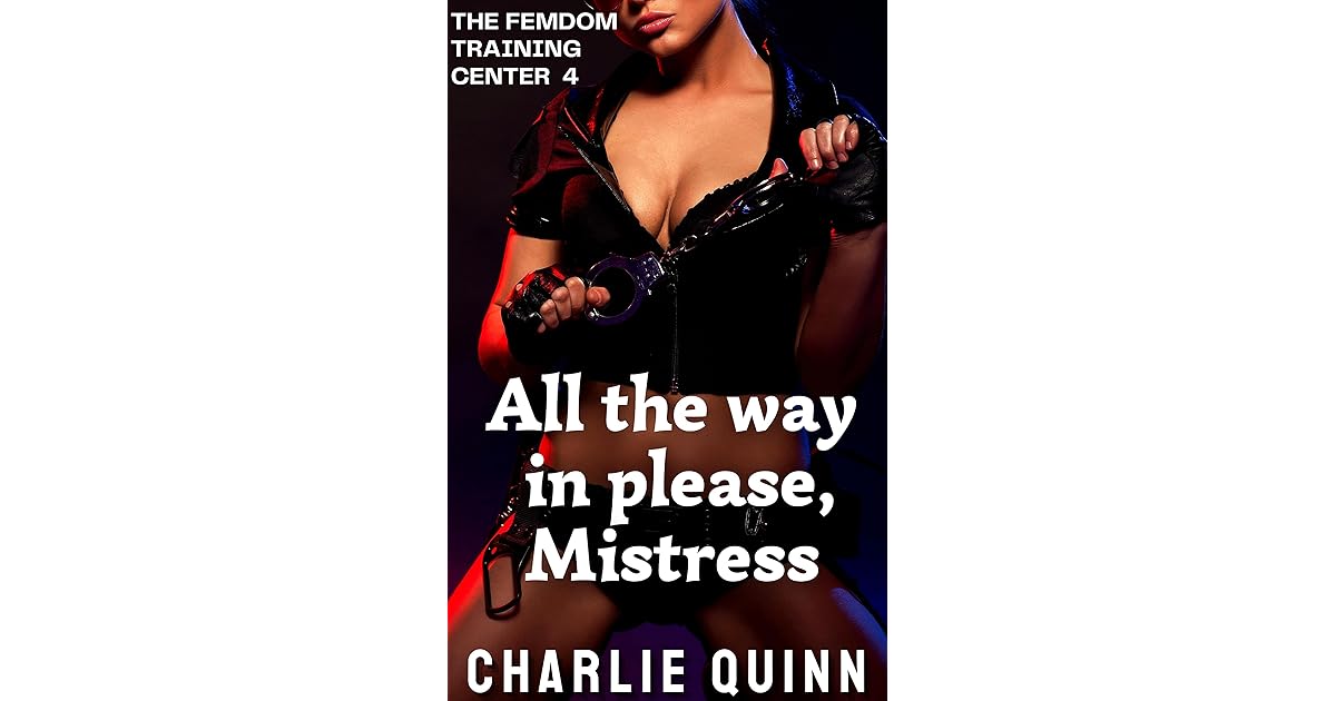 All the way in please, Mistress by Charlie Quinn