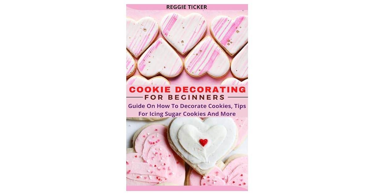 COOKIE DECORATING FOR BEGINNERS: Guide On How To Decorate Cookies, Tips ...