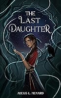 The Last Daughter (The Last Daughter, #1) by Alexis L. Menard