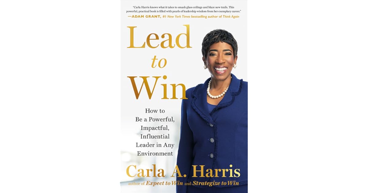 Lead to Win: How to Be a Powerful, Impactful, Influential Leader in Any ...