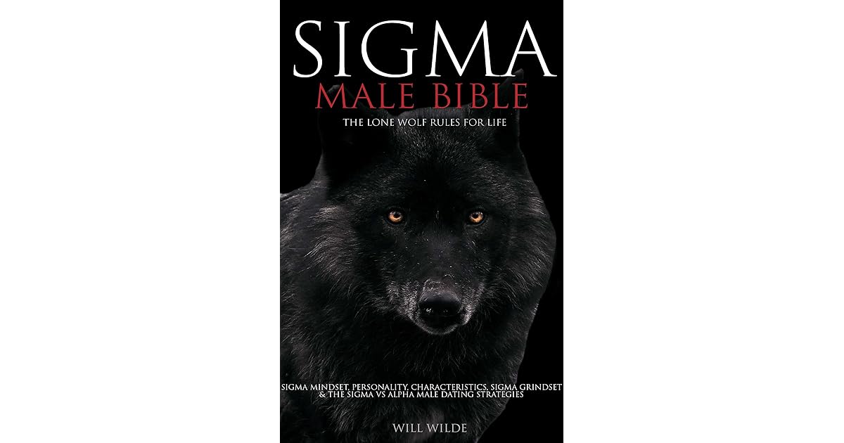 Sigma Male Bible: Lone Wolf Sigma Rules for Life, Sigma Mindset ...