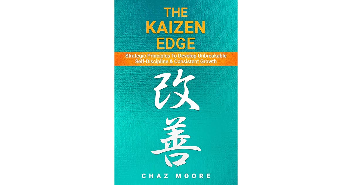 The Kaizen Edge: Strategic Principles To Develop Unbreakable Self ...