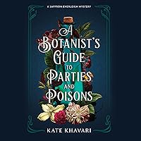 A Botanist's Guide to Parties and Poisons by Kate Khavari