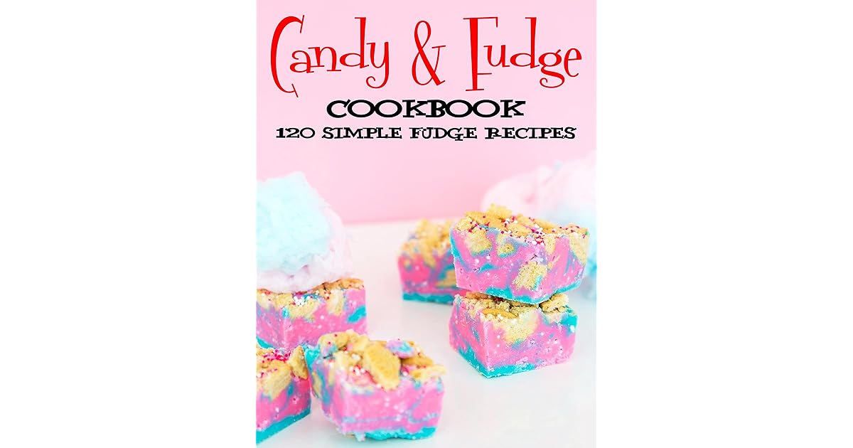 Candy and Fudge Cookbook: 120 simple fudge recipes by Linnie Adams