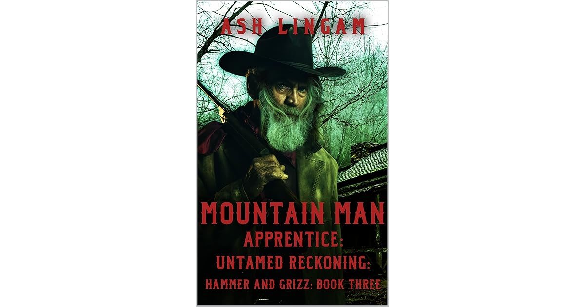 Mountain Man Apprentice: Untamed Reckoning: A Mountain Man Adventure by ...