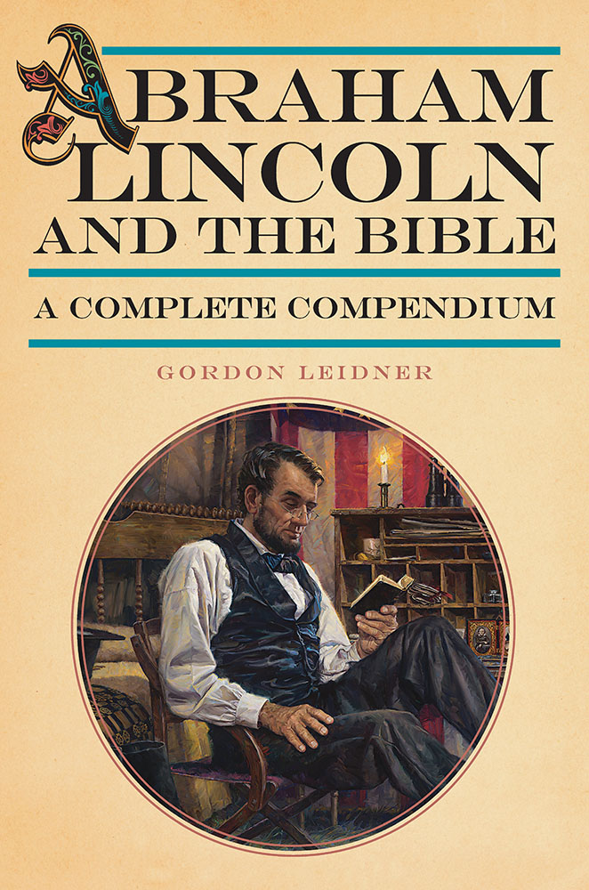 Abraham Lincoln and the Bible: A Complete Compendium by Gordon Leidner