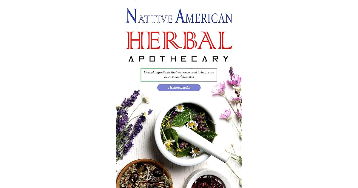 Native American Herbal Apothecary: Herbal Ingredients That Was Once ...