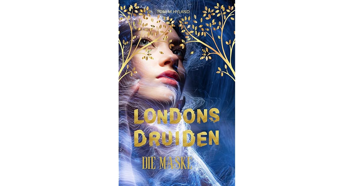 Londons Druiden: Die Maske by Toni M. Hyland