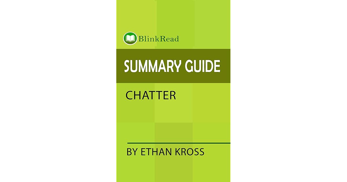 Summary Guide: Chatter by Ethan Kross by BlinkRead