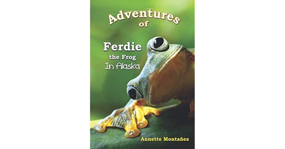 The Adventures of Ferdie the Frog In Alaska: I wonder who I will meet ...