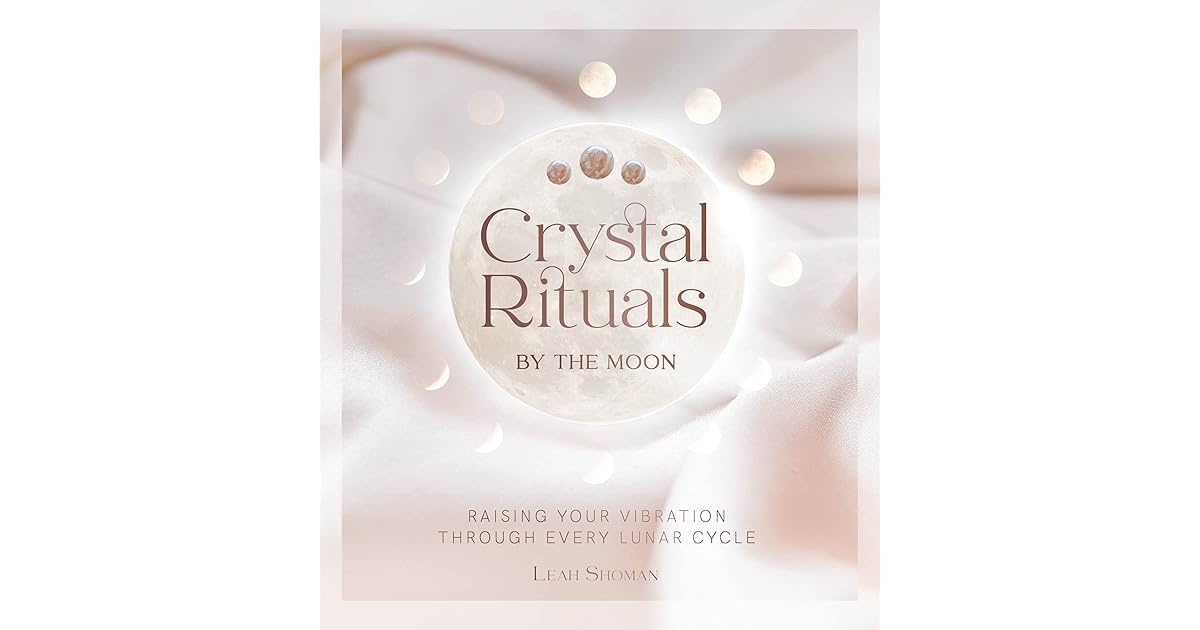 Crystal Rituals by the Moon: RAISING YOUR VIBRATION THROUGH EVERY CYCLE ...