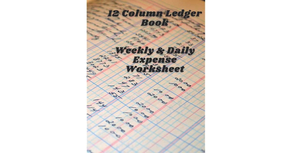 12 Column Ledger Book - Weekly & Daily Expense Worksheets: Accounts ...