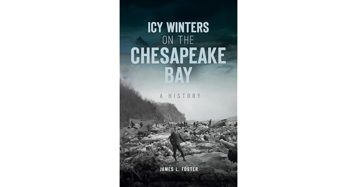 Icy Winters on the Chesapeake Bay: A History by James L Foster