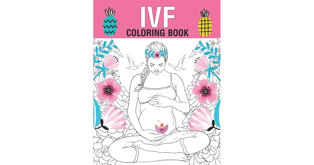 IVF Coloring Book: Stress Relief IVF Coloring Book For Infertility ...
