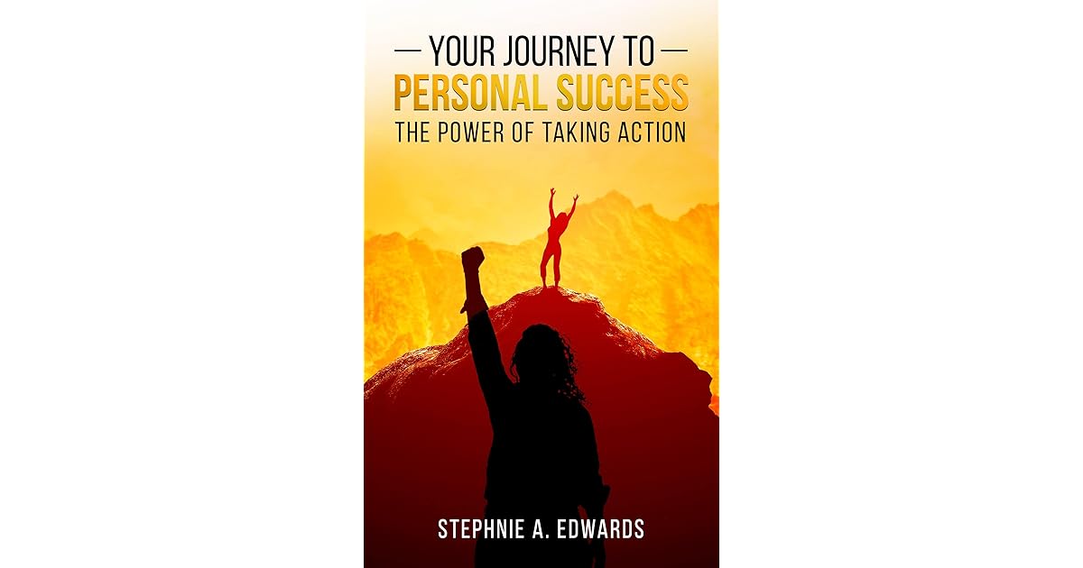 Your Journey to Personal Success : The Power of Taking Action by ...