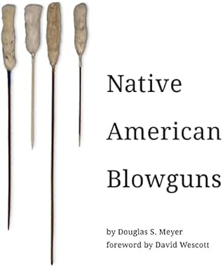 Native American Blowguns by Douglas Meyer