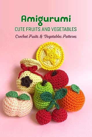 Amigurumi Cute Fruits and Vegetables: Crochet Fruits & Vegetables ...