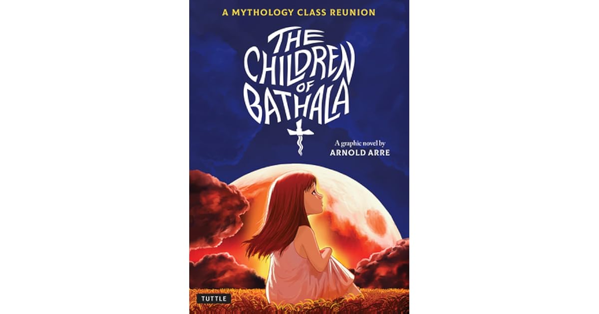 The Children of Bathala: A Mythology Class Reunion by Arnold Arre