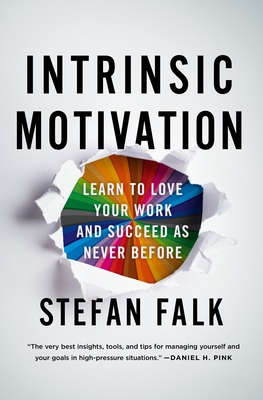 Intrinsic Motivation: Learn to Love Your Work and Succeed as Never ...
