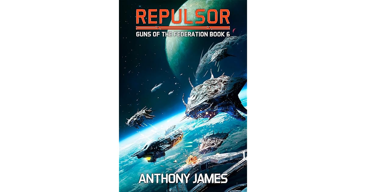 Repulsor (Guns of the Federation Book 6) by Anthony James