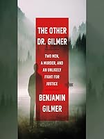 The Other Dr. Gilmer: Two Men, a Murder, and an Unlikely Fight for ...