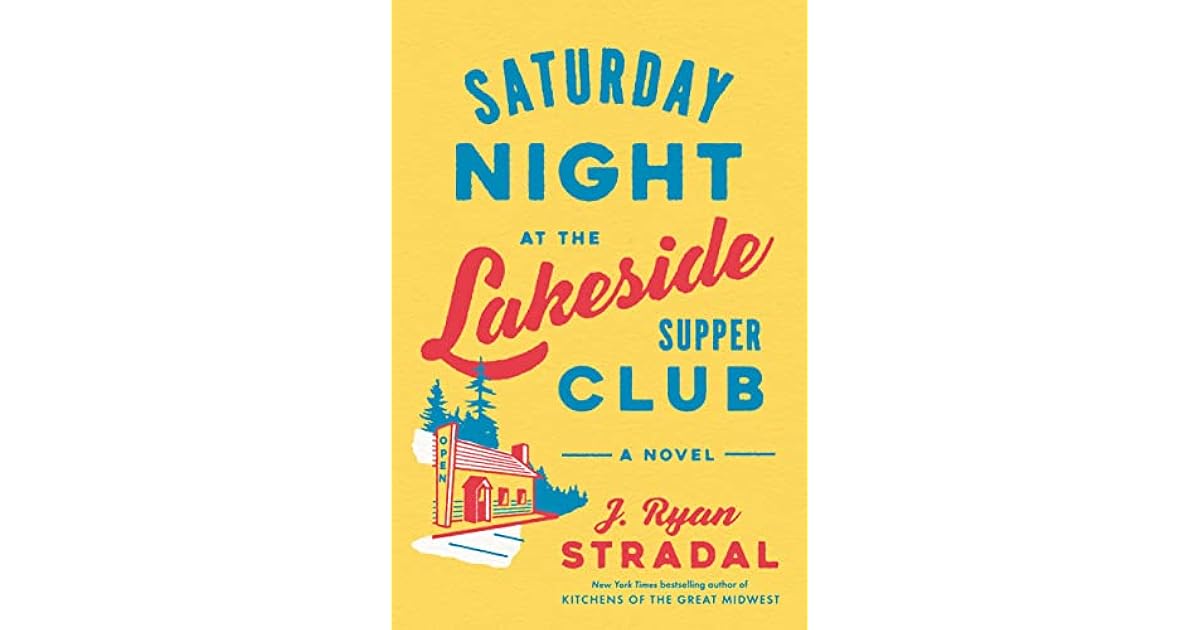 Saturday Night at the Lakeside Supper Club by J. Ryan Stradal