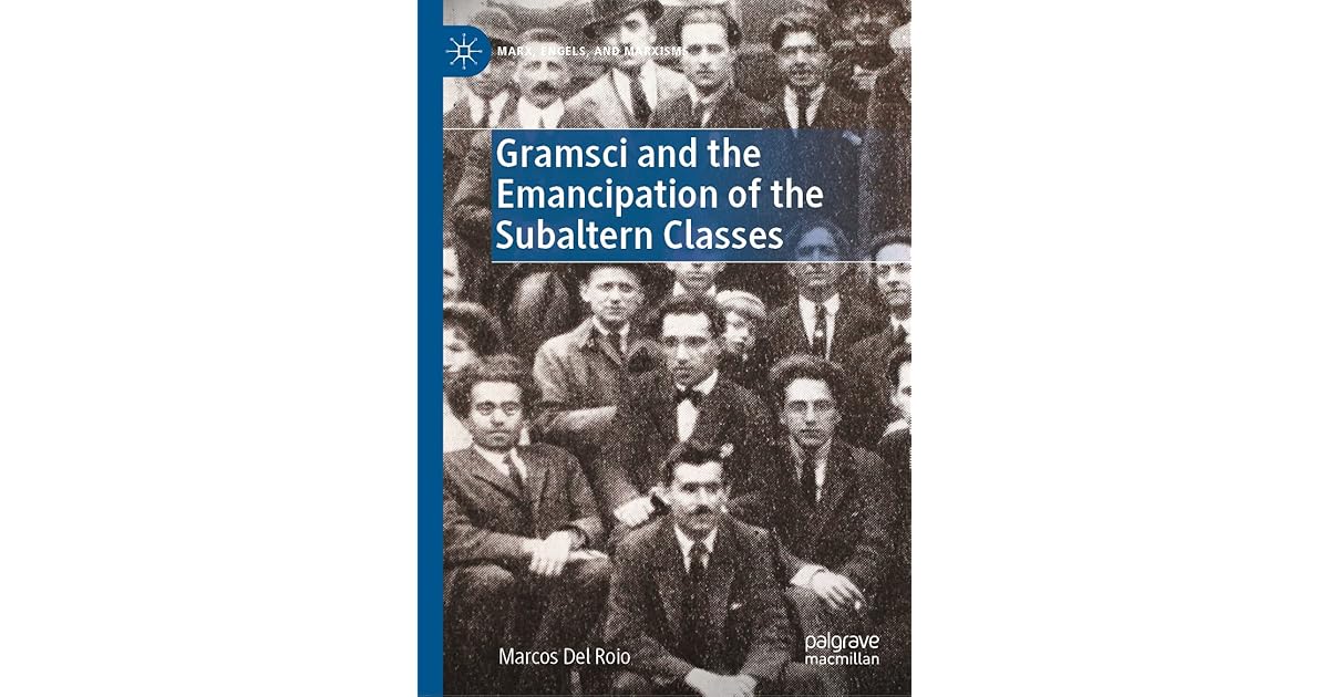 Gramsci and the Emancipation of the Subaltern Classes by Marcos Del Roio