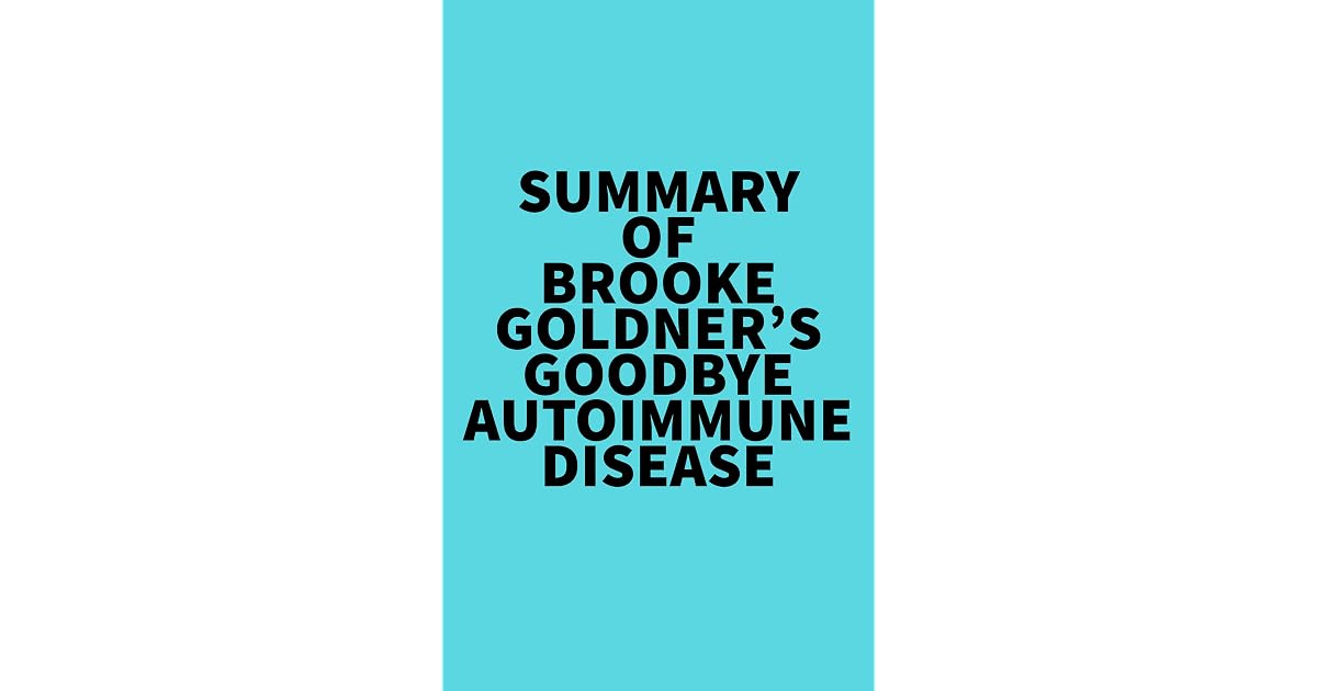 Summary of Brooke Goldner's Goodbye Autoimmune Disease by Everest Media