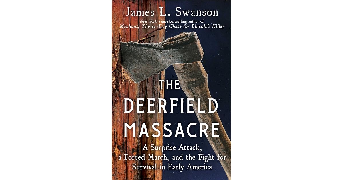 The Deerfield Massacre: A Surprise Attack, a Forced March, and the ...
