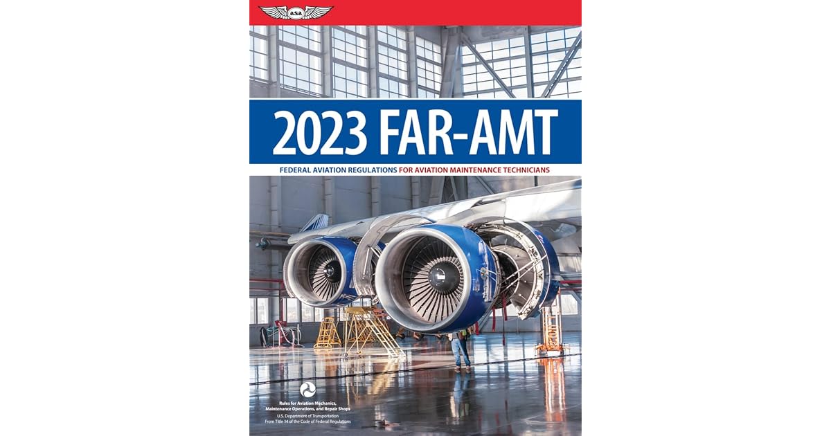 FAR-AMT 2023: Federal Aviation Regulations for Aviation Maintenance ...
