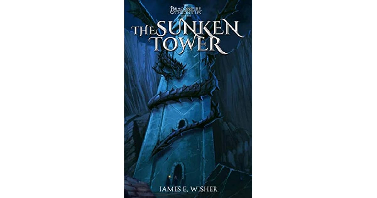 The Sunken Tower: The Dragonspire Chronicles Book 5 by James E Wisher