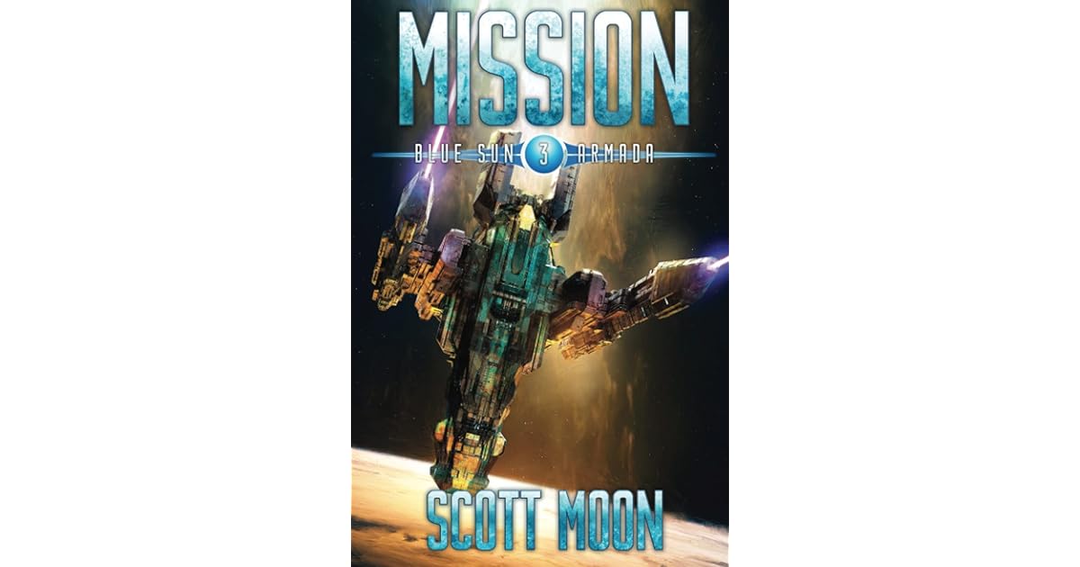 Mission: A Military Scifi Epic by Scott Moon