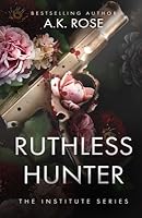 Ruthless Hunter (The Institute, #1) by A.K. Rose