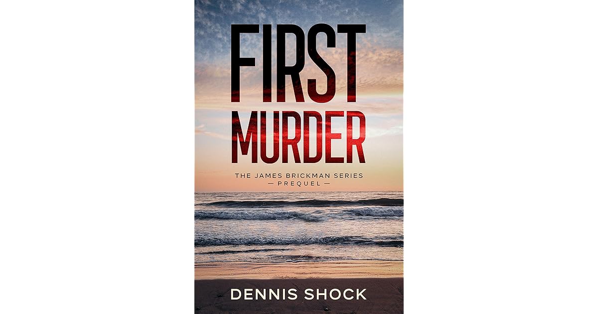 First Murder: The James Brickman Series Prequel Novelette by Dennis Shock