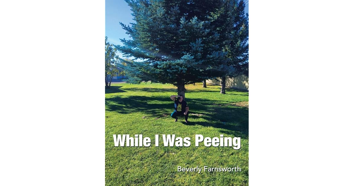 While I Was Peeing by Beverly Farnsworth