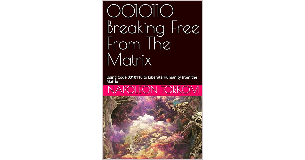 0010110 Breaking Free From The Matrix : Using Code 0010110 to Liberate ...