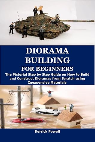 DIORAMA BUILDING FOR BEGINNERS: The Pictorial Step by Step Guide on How ...