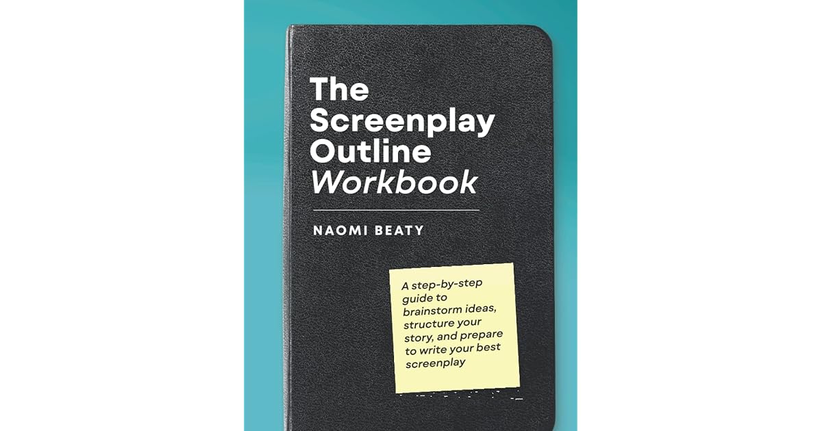 The Screenplay Outline Workbook: A step-by-step guide to brainstorm ...