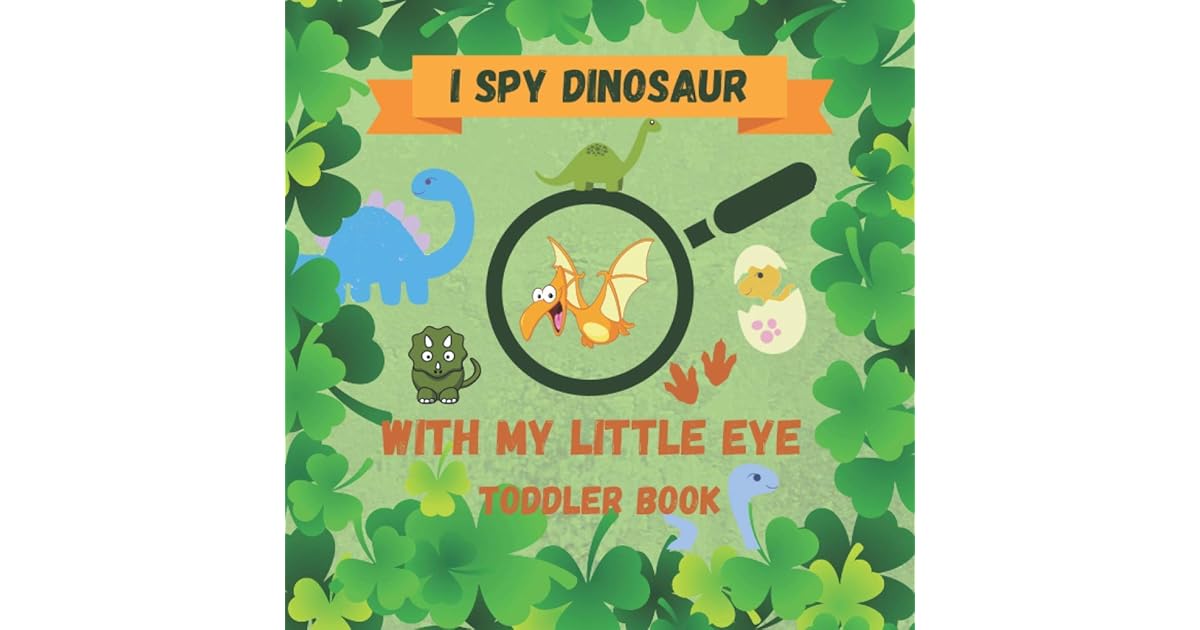 I Spy Dinosaur With My Little Eye Toddler Book: A Fun Dinosaurs ...