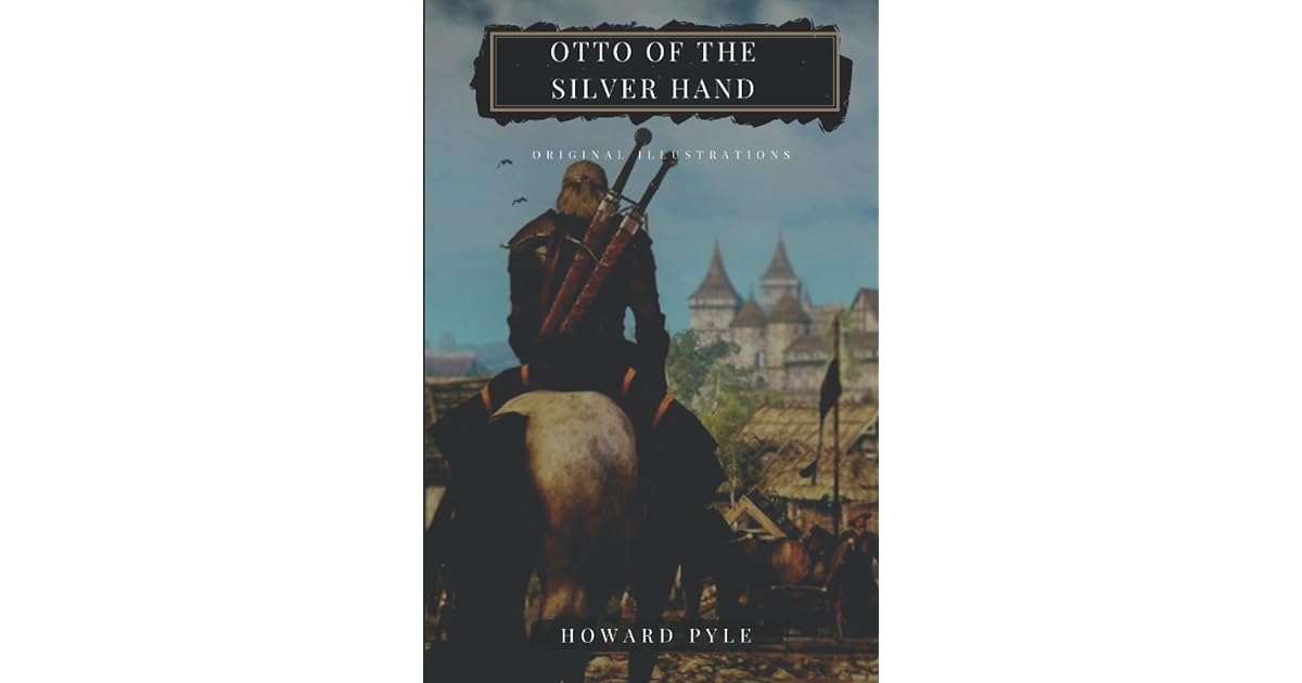 Otto of the Silver Hand: Original illustrations - Annotated - Classic ...