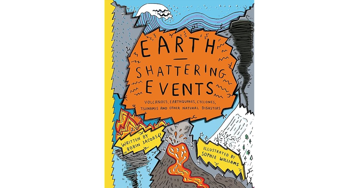 Earth-Shattering Events: Volcanoes, earthquakes, cyclones, tsunamis and ...