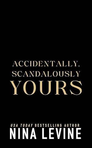 Accidentally, Scandalously Yours by Nina Levine