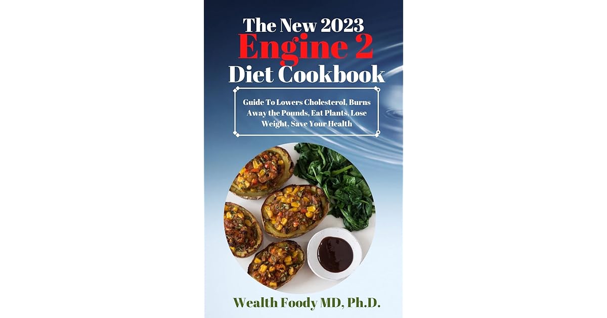 The New 2023 Engine 2 Diet Cookbook: Guide To Lowers Cholesterol, Burns ...